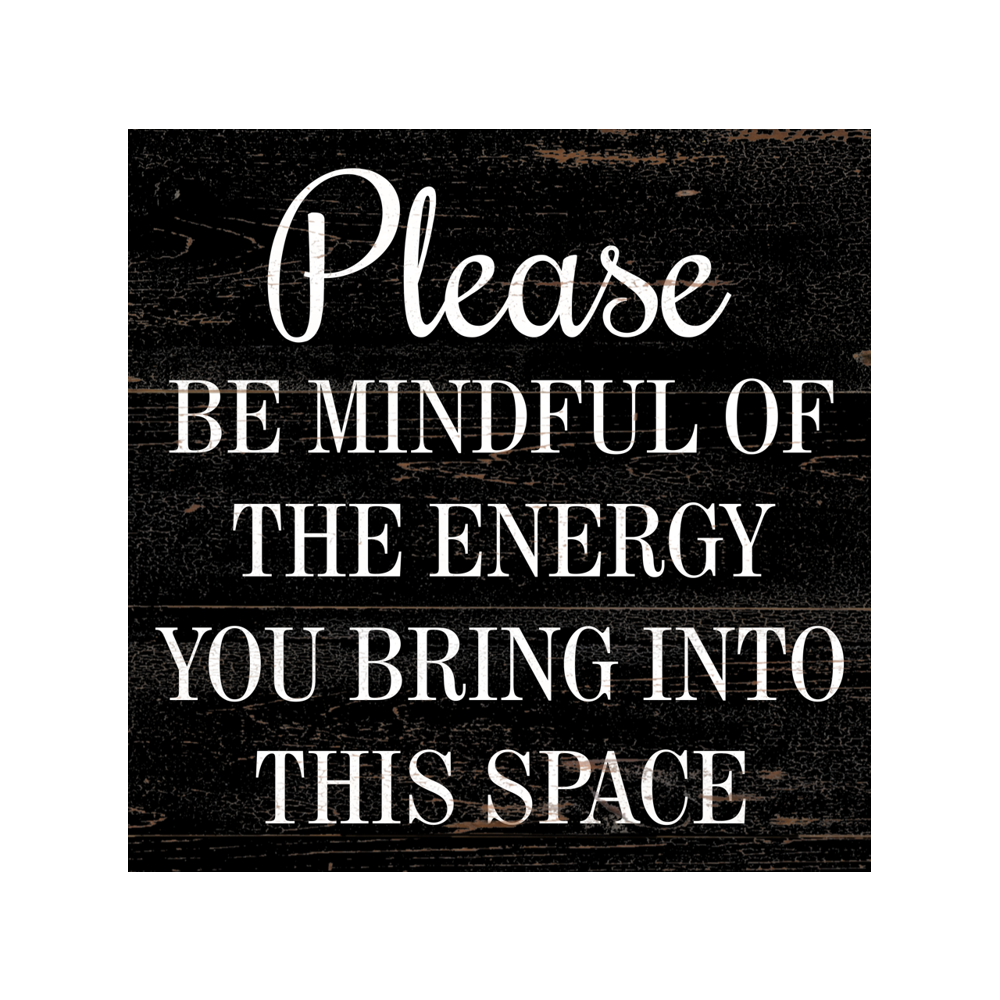 Please Be Mindful Of The Energy You Bring Into This Space Sign- Wall ...